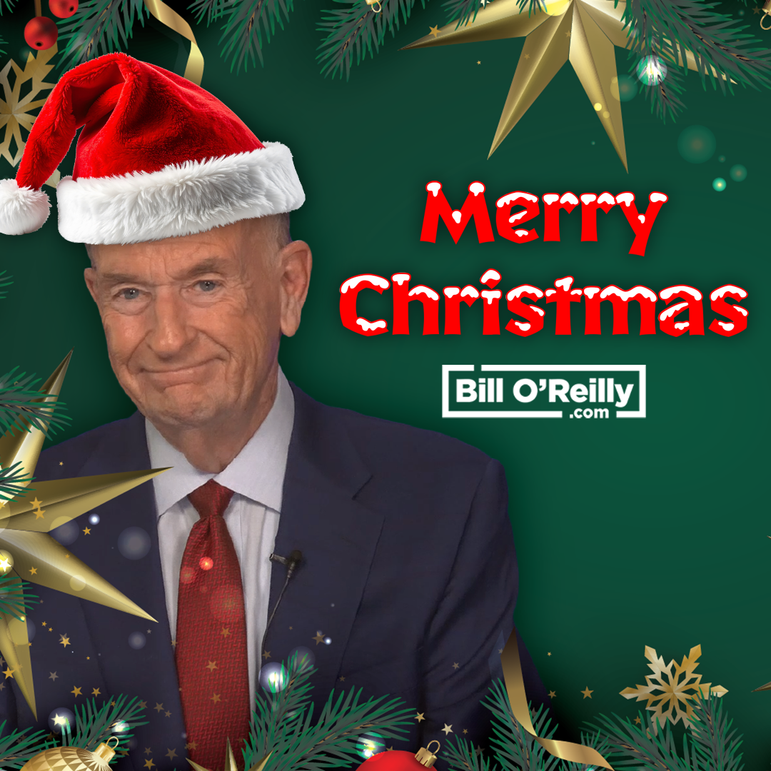 Merry Christmas from BillOReilly.com - Bill's Message of the Day - Bill ...