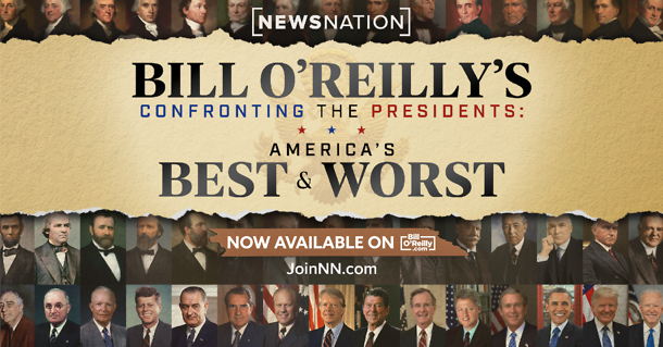 Bill O'Reilly and NewsNation present 'Confronting the Presidents' - the best and worst - No Spin ...