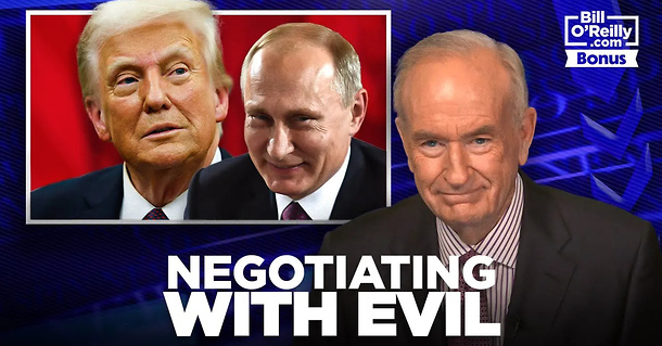 Bill O'Reilly's BRUTAL Assessment of Vladimir Putin and Why Donald Trump is Negotiating With ...